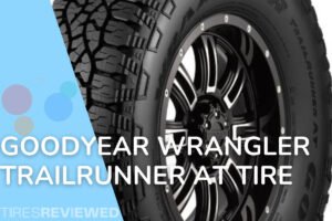Goodyear Wrangler TrailRunner AT Tire Review - Tires Reviewed