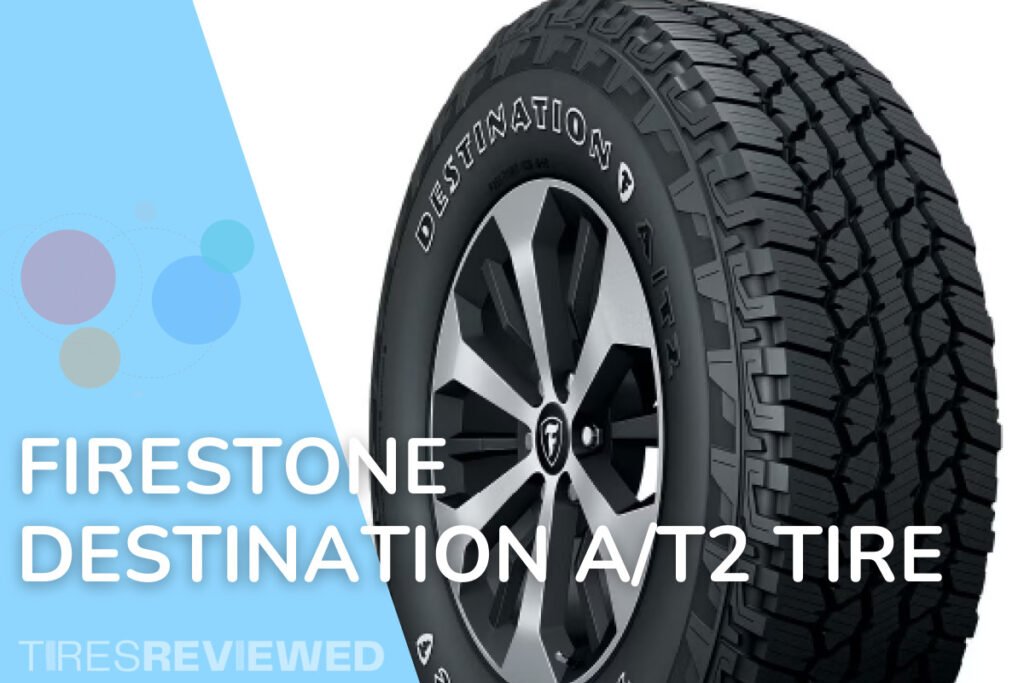 Firestone Destination A/T2 Tire Review - Tires Reviewed