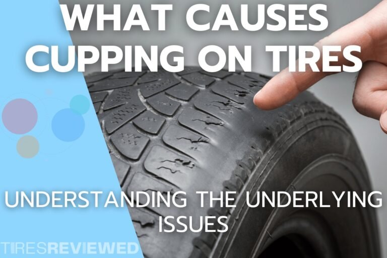 What Causes Cupping on Tires - Understanding the Underlying Issues ...