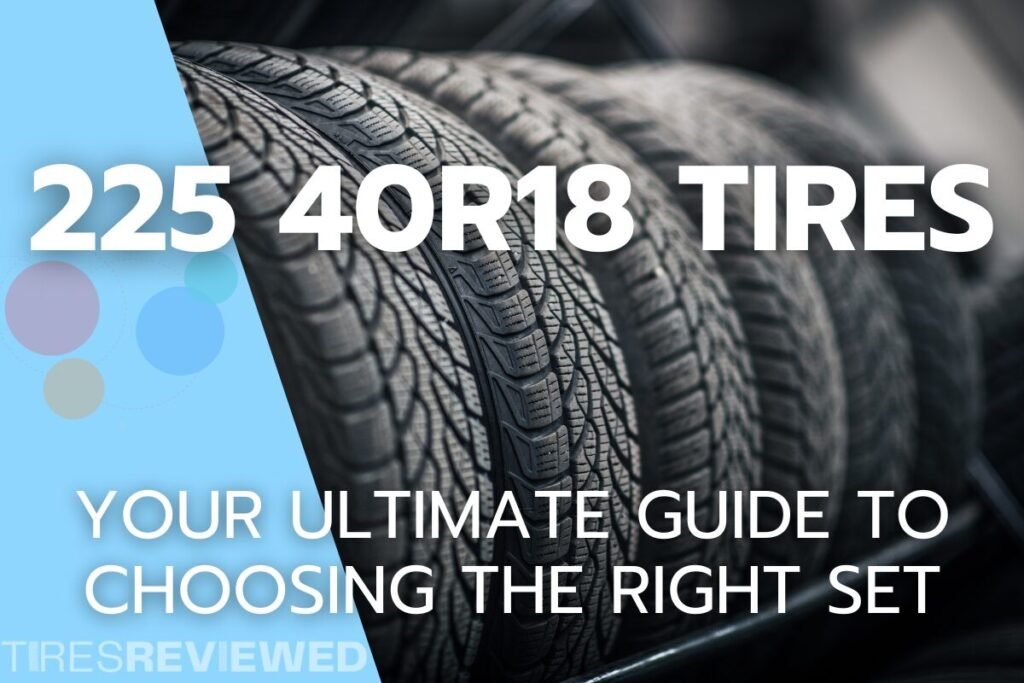 225 40r18 Tires: Your Ultimate Guide to Choosing the Right Set - Tires ...